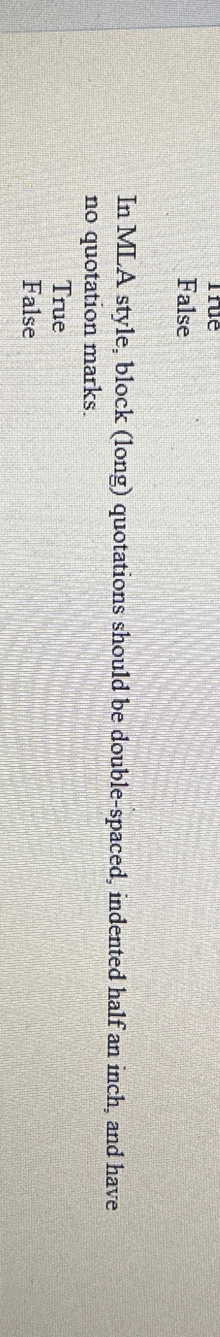 Solved FalseIn MLA style, block (long) ﻿quotations should be | Chegg.com