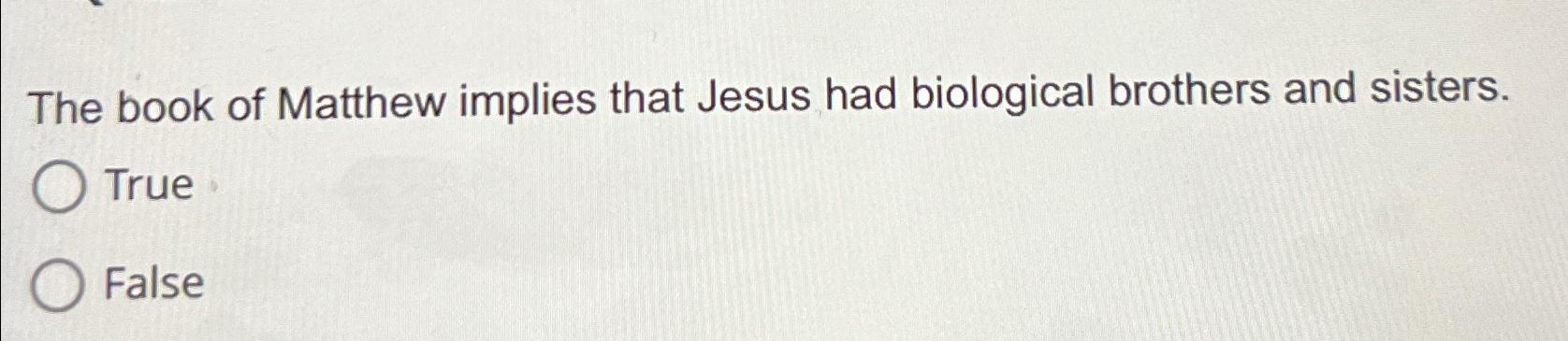 Solved The book of Matthew implies that Jesus had biological | Chegg.com