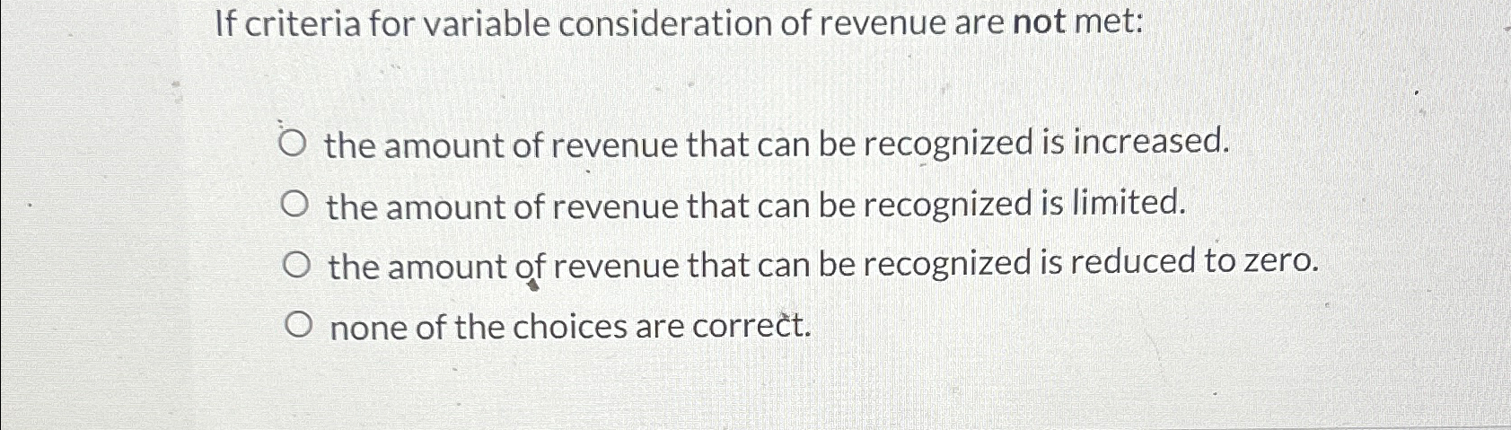 Solved If criteria for variable consideration of revenue are | Chegg.com