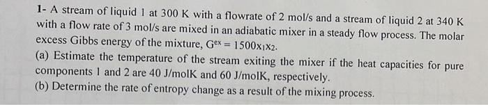 Solved 1- A stream of liquid 1 at 300 K with a flowrate of 2 | Chegg.com