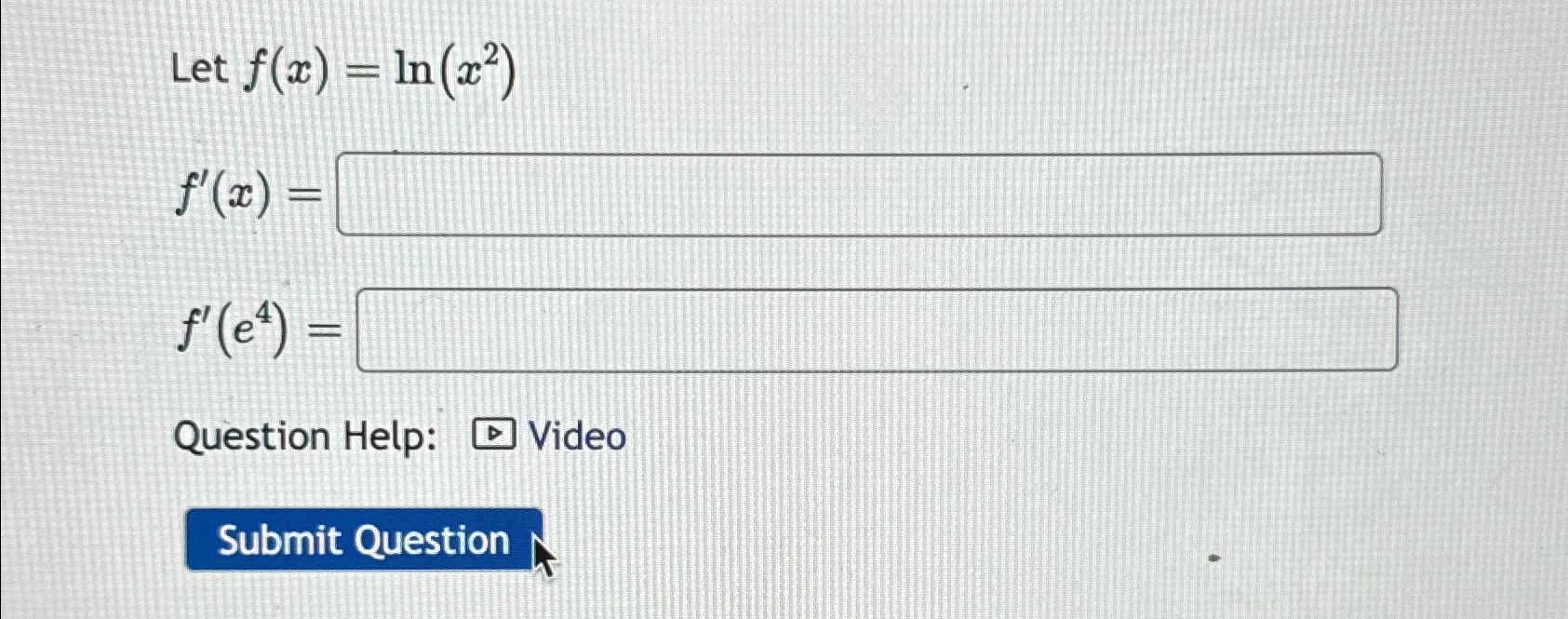 Solved Let f(x)=ln(x2)f'(x)=f'(e4)=Question Help:Video | Chegg.com