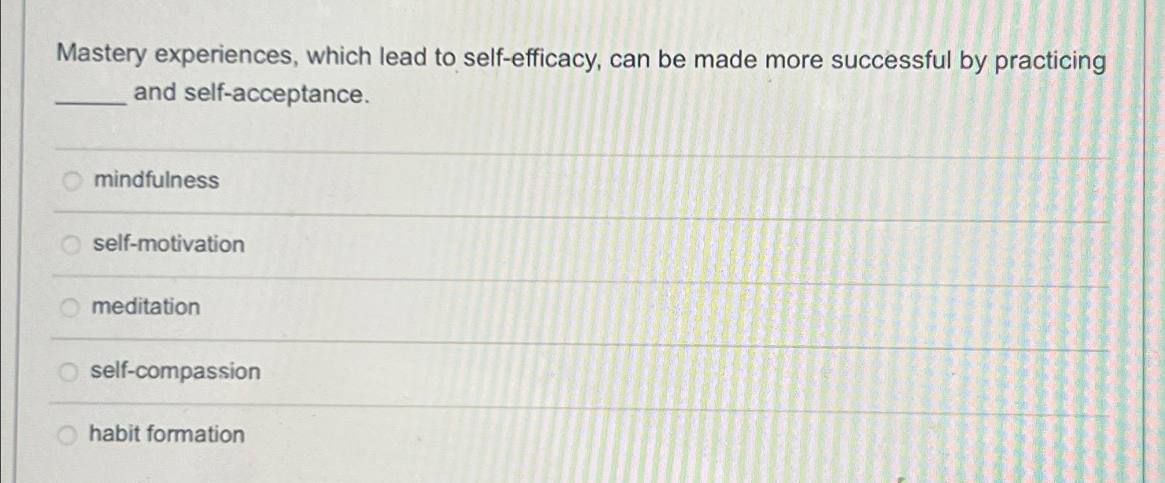 Solved Mastery experiences, which lead to self-efficacy, can | Chegg.com