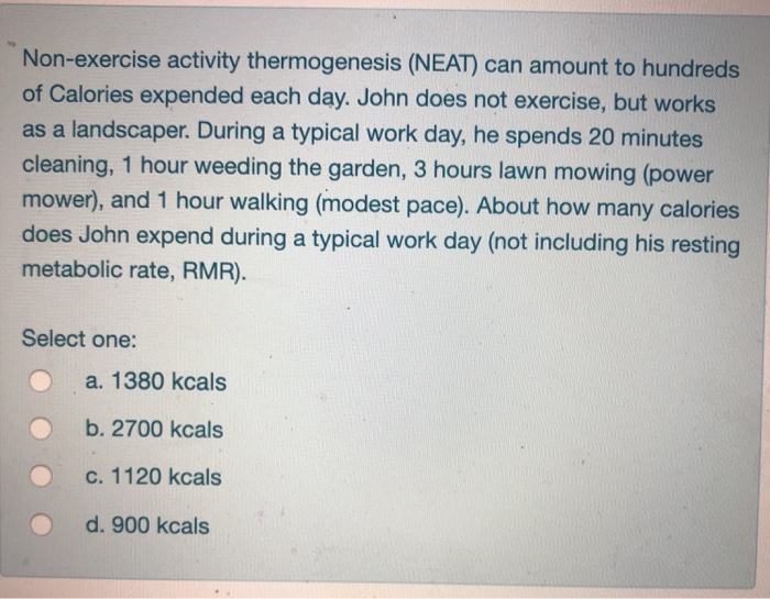 Solved Non-exercise activity thermogenesis (NEAT) can amount | Chegg.com