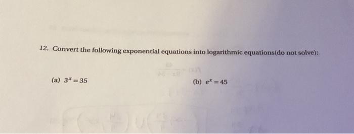 Solved 12. Convert the following exponential equations into | Chegg.com
