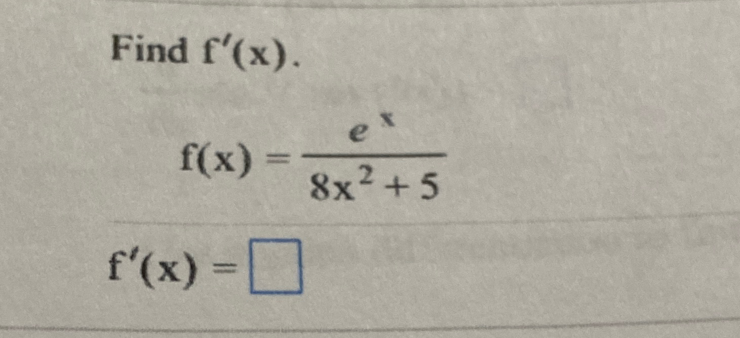 Solved Find f'(x).f(x)=ex8x2+5f'(x)= | Chegg.com