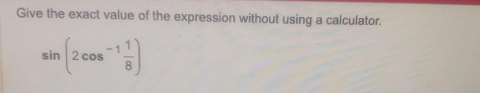 Give the exact value of the expression without using | Chegg.com