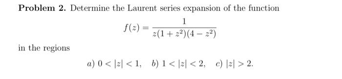 Solved Problem 2. Determine the Laurent series expansion of | Chegg.com
