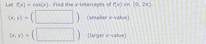 Solved Let f(x)=cos(x). Find the x-intercepts of f(x) on | Chegg.com