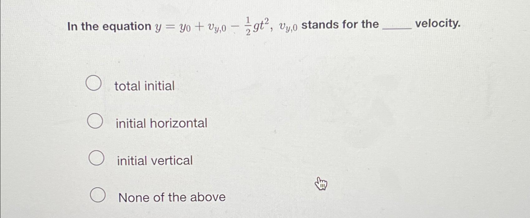 Solved In the equation y=y0+vy,0-12gt2,vy,0 ﻿stands for the | Chegg.com