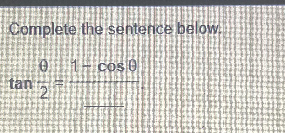 Complete the sentence below.tanθ2=1-cosθ | Chegg.com