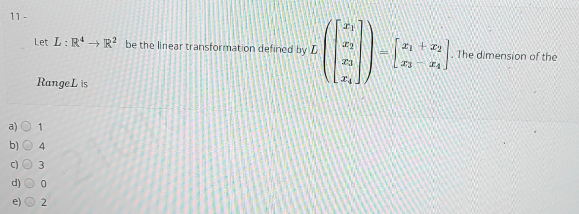 Solved 11 Let L:R4→R2 be the linear transformation defined | Chegg.com Solved 11 Let L:R4→R2 be the linear transformation defined | Chegg.com