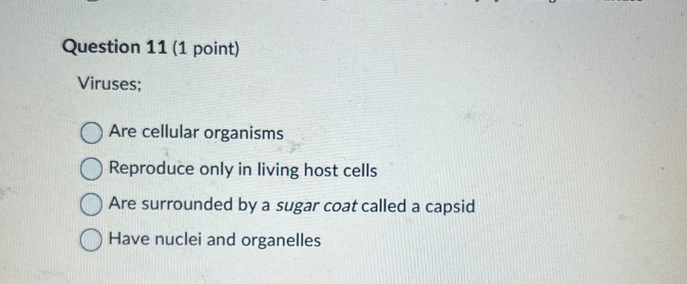 Solved Question 11 (1 ﻿point)Viruses;Are cellular | Chegg.com