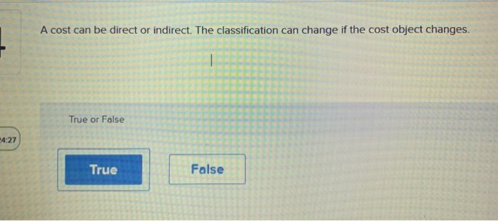 Solved A cost can be direct or indirect. The classification | Chegg.com