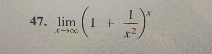 Solved 47. limx→∞(1+x21)x | Chegg.com