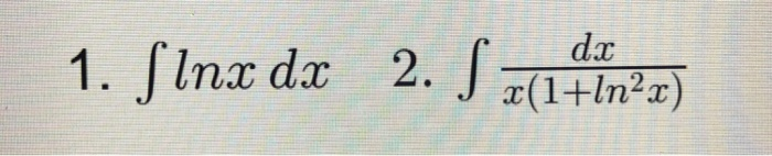 Solved 1. Slnx dx 2. S actionez) | Chegg.com
