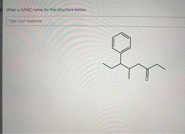Solved What is IUPAC name for the structure belowWhat is | Chegg.com
