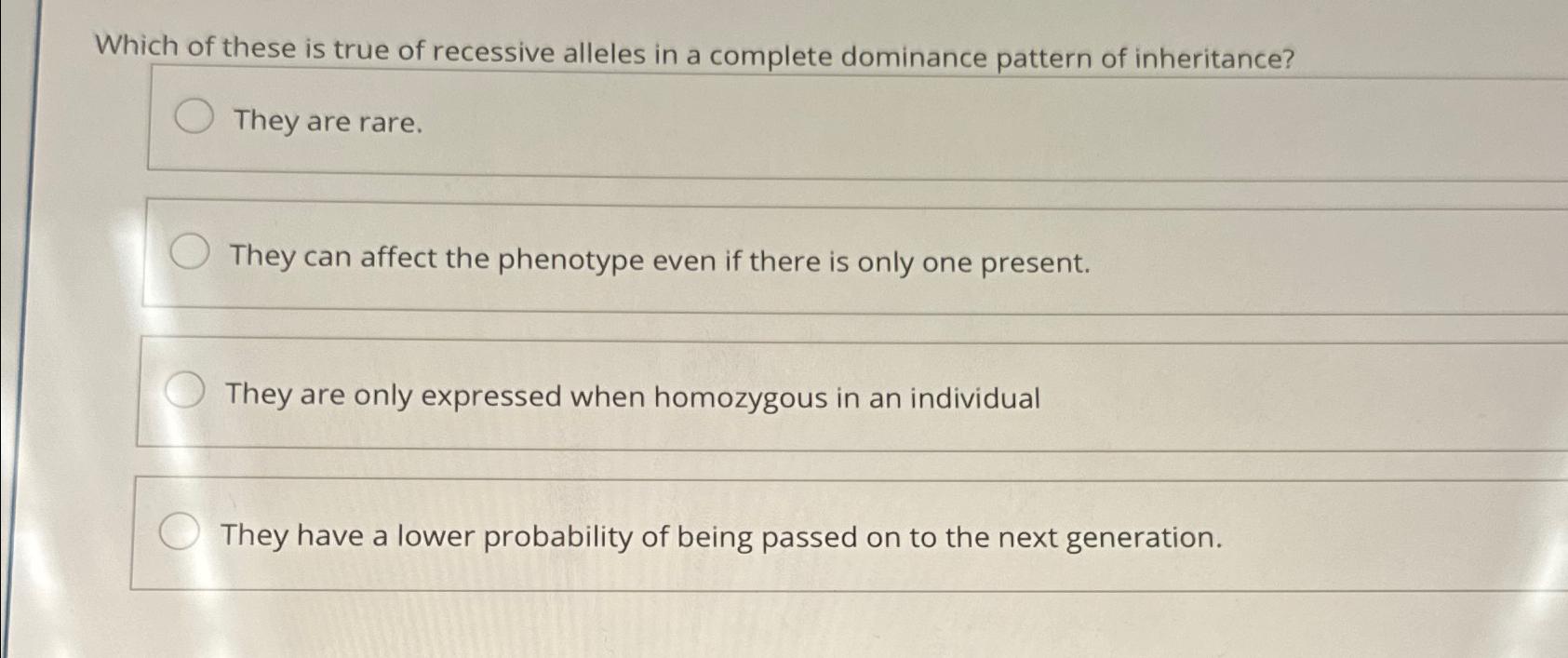 Solved Which of these is true of recessive alleles in a | Chegg.com