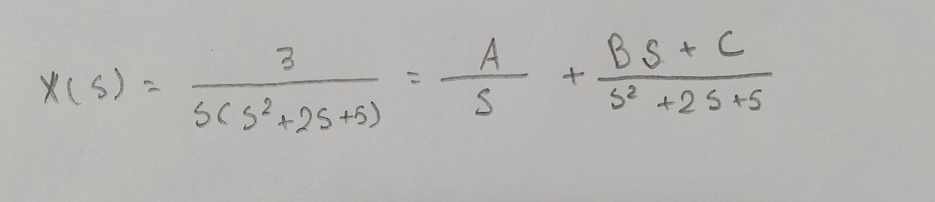 Solved x(s)=s(s2+2s+5)3=sA+s2+2s+sBs+C | Chegg.com