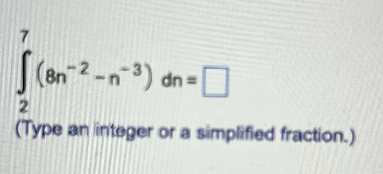 Solved ∫27(8n-2-n-3)dn=(Type an integer or a simplified | Chegg.com