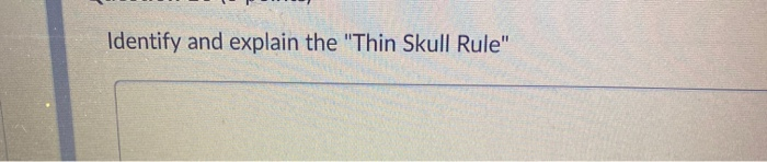 Solved Identify and explain the "Thin Skull Rule" | Chegg.com
