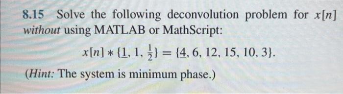 Solved 8.15 Solve the following deconvolution problem for | Chegg.com Solved 8.15 Solve the following deconvolution problem for | Chegg.com