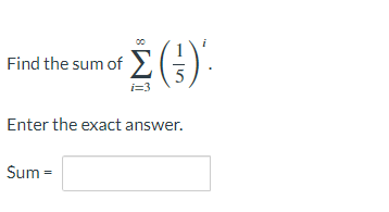 Solved Find the sum of ∑i=3∞(15)i.Enter the exact answer.Sum | Chegg.com