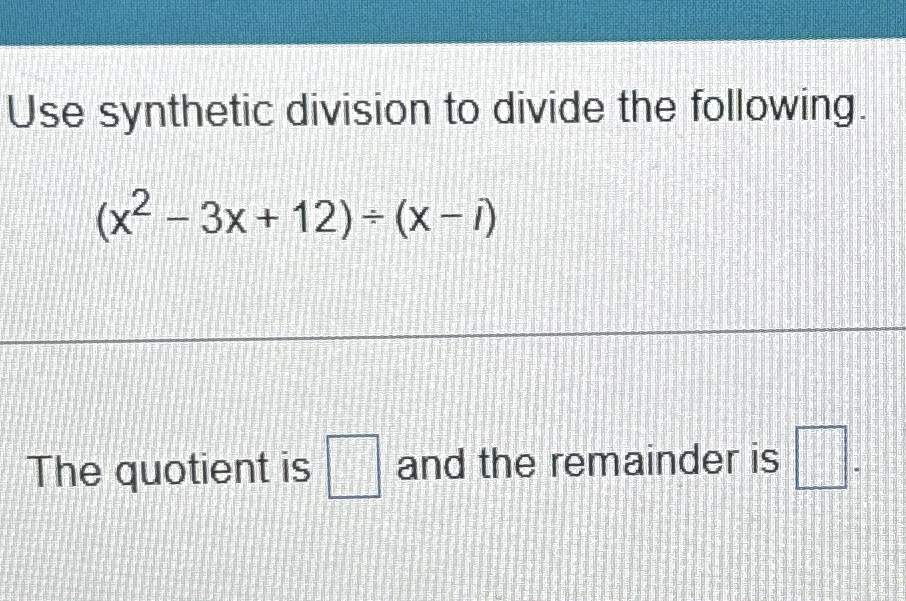 Solved Use synthetic division to divide the | Chegg.com