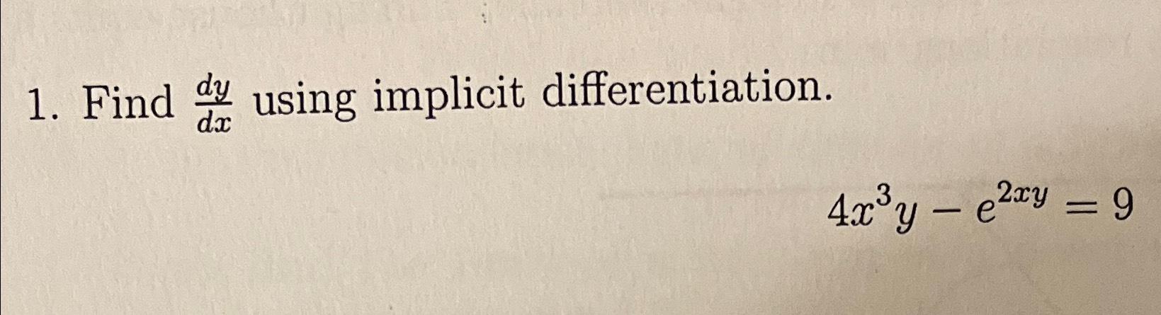 Solved Find dydx ﻿using implicit differentiation.4x3y-e2xy=9 | Chegg.com