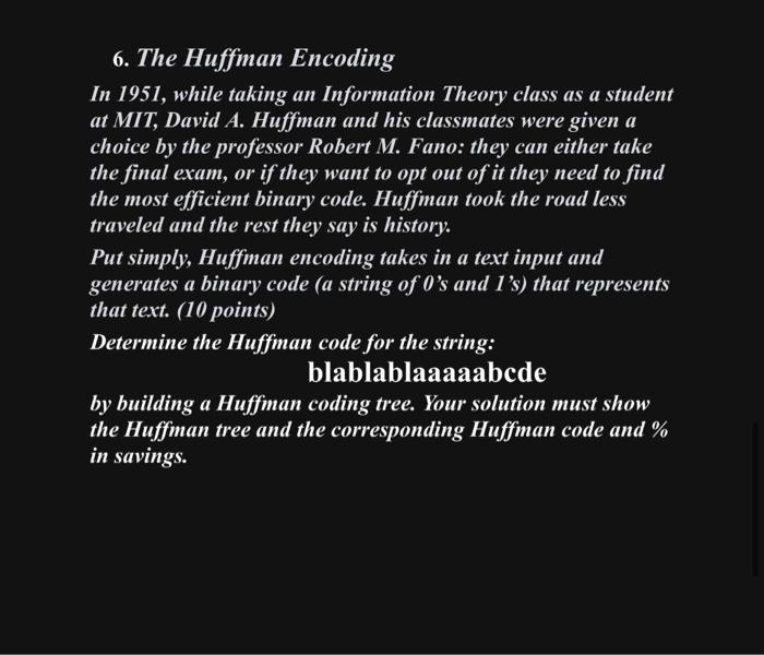 Solved 6. The Huffman Encoding In 1951, while taking an | Chegg.com