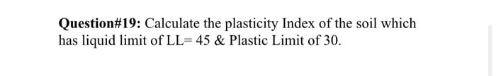 Solved Question\#19: Calculate the plasticity Index of the | Chegg.com