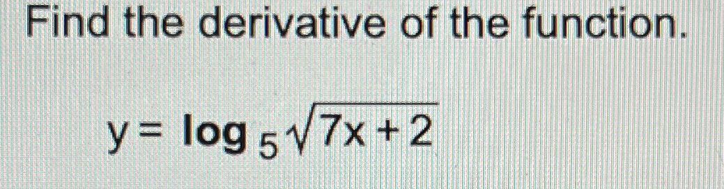 Solved Find the derivative of the function.y=log57x+22 | Chegg.com