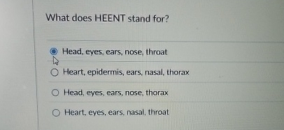 Solved What does HEENT stand for?Head, eyes, ears, nose, | Chegg.com
