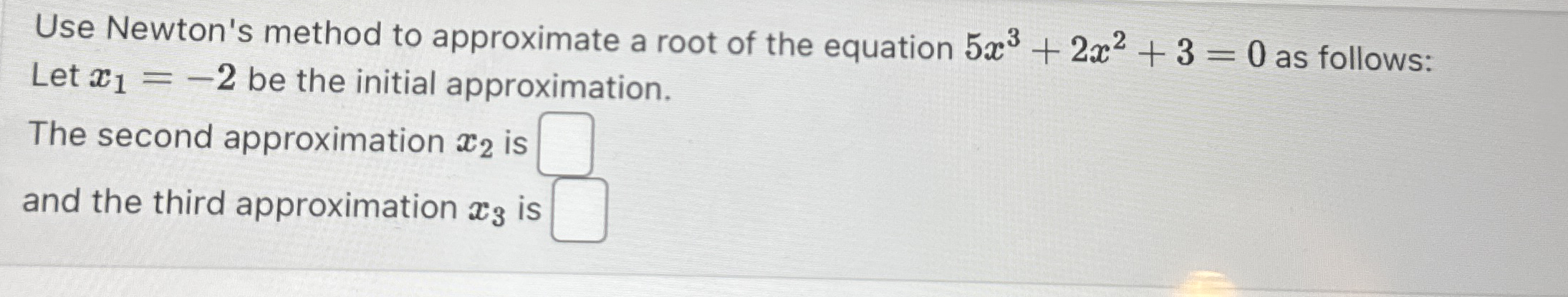 Solved Use Newton's method to approximate a root of the | Chegg.com