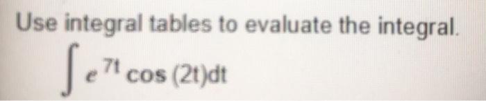 Solved Use integral tables to evaluate the integral. 71 cos | Chegg.com