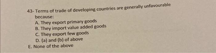 Solved 43- Terms of trade of developing countries are | Chegg.com