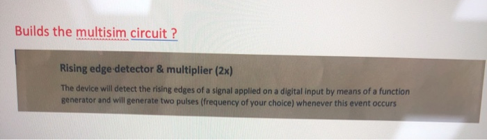 Builds the multisim circuit ? Rising edge detector & | Chegg.com