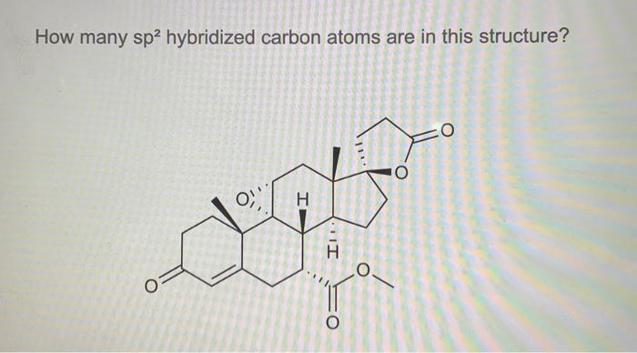 Solved How many sp2 hybridized carbon atoms are in this | Chegg.com