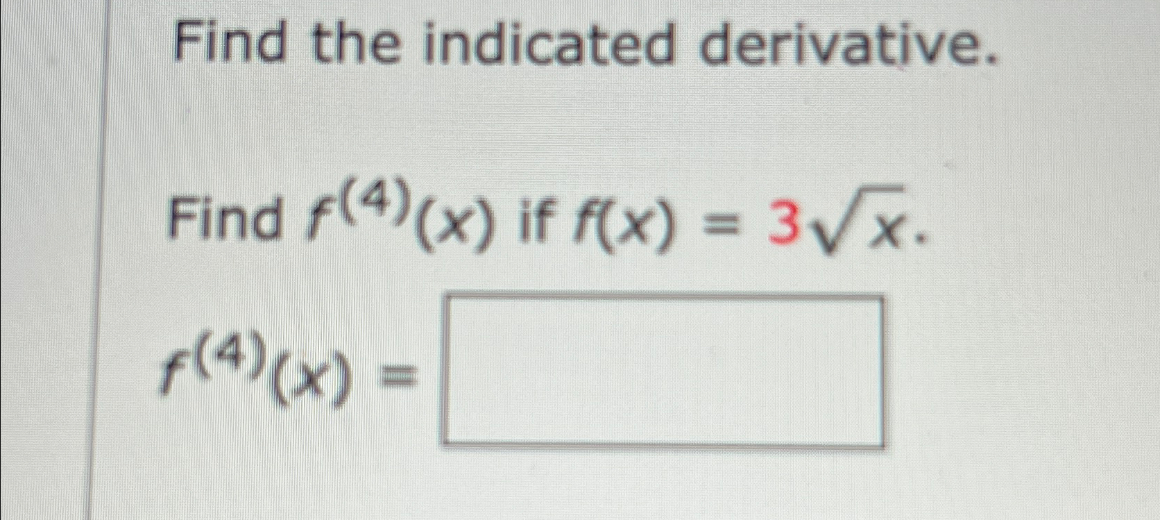 Solved Find the indicated derivative.Find f(4)(x) ﻿if | Chegg.com