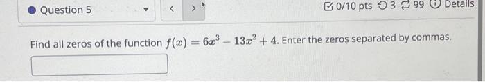 Solved Find all zeros of the function f(x)=6x3−13x2+4. Enter | Chegg.com