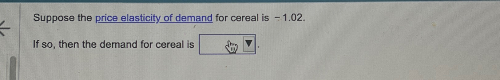 Solved Suppose the price elasticity of demand for cereal is | Chegg.com