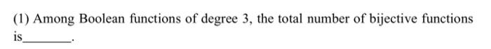Solved (1) Among Boolean functions of degree 3 , the total | Chegg.com