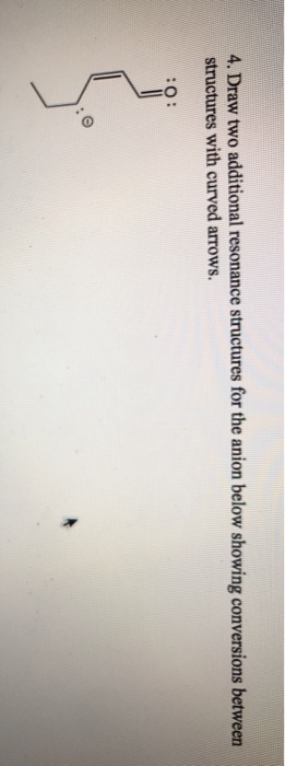 Solved 4. Draw two additional resonance structures for the | Chegg.com