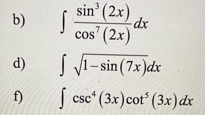 Solved b) ∫cos7(2x)sin3(2x)dx d) ∫1−sin(7x)dx f) | Chegg.com