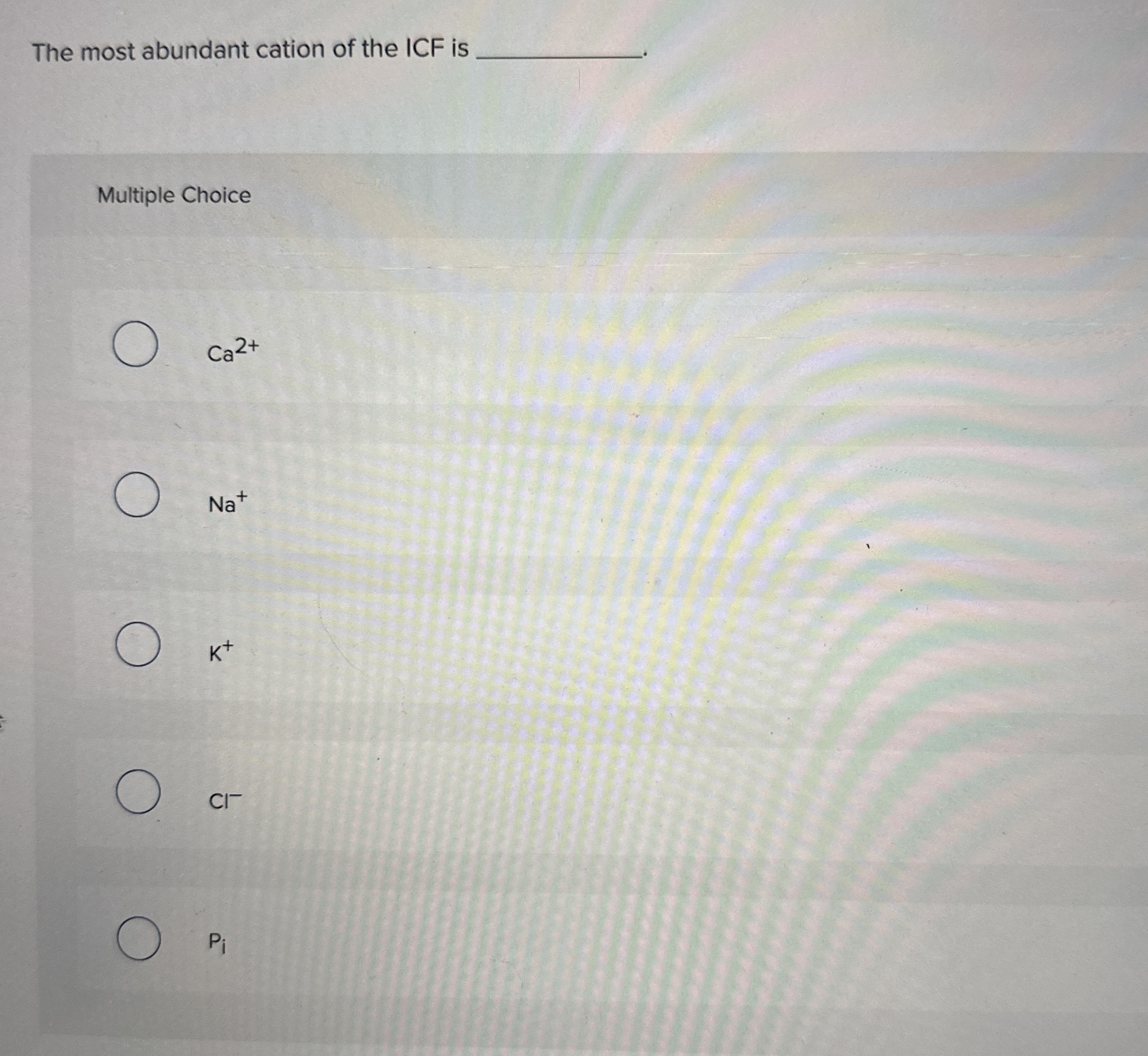Solved The most abundant cation of the ICF isMultiple | Chegg.com