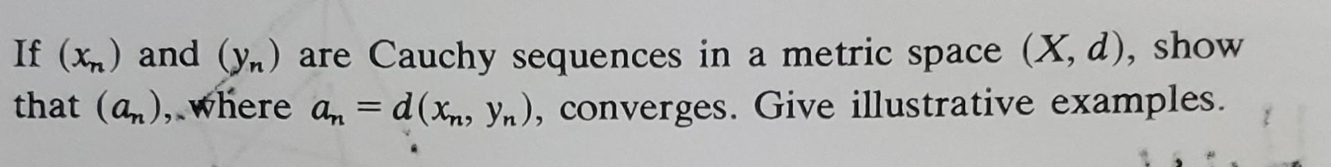 Solved If (xn) and (yn) are Cauchy sequences in a metric | Chegg.com