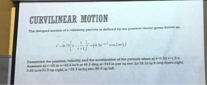 Solved CURVILINEAR MOTION The damped motion of a vibrating | Chegg.com
