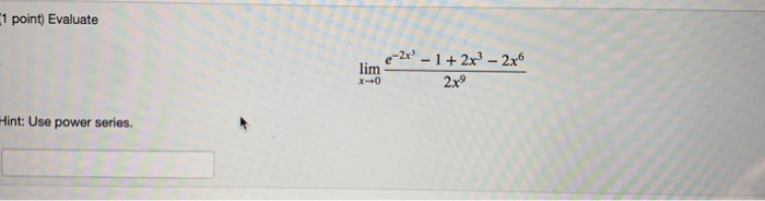 Solved 1 point) Evaluate lim e-2x - 1 + 2x3 - 2x6 2x Hint: | Chegg.com