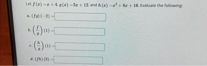 Solved Let f(x)=x+4g(x)=3x+12, and h(x)=x2+8x+16. Evaluate | Chegg.com