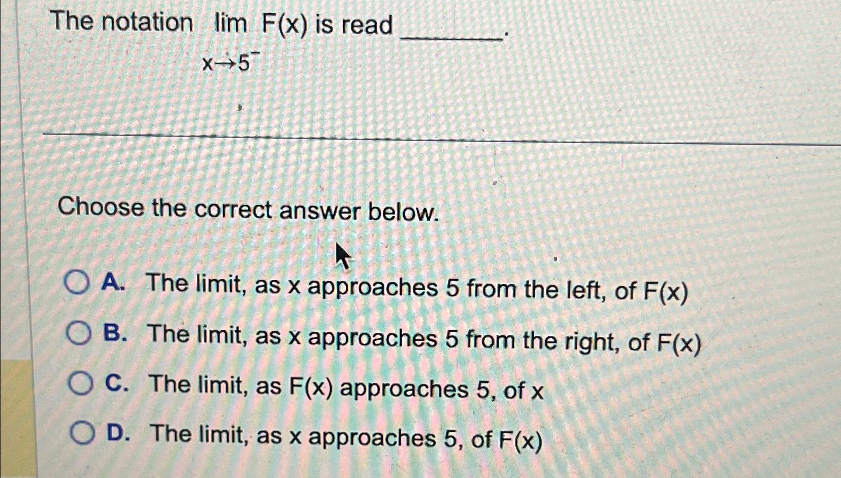 Solved The notation lim?F(x) ﻿is readx→5-Choose the correct | Chegg.com