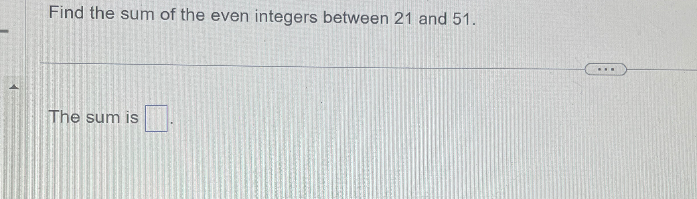 Solved Find the sum of the even integers between 21 ﻿and | Chegg.com